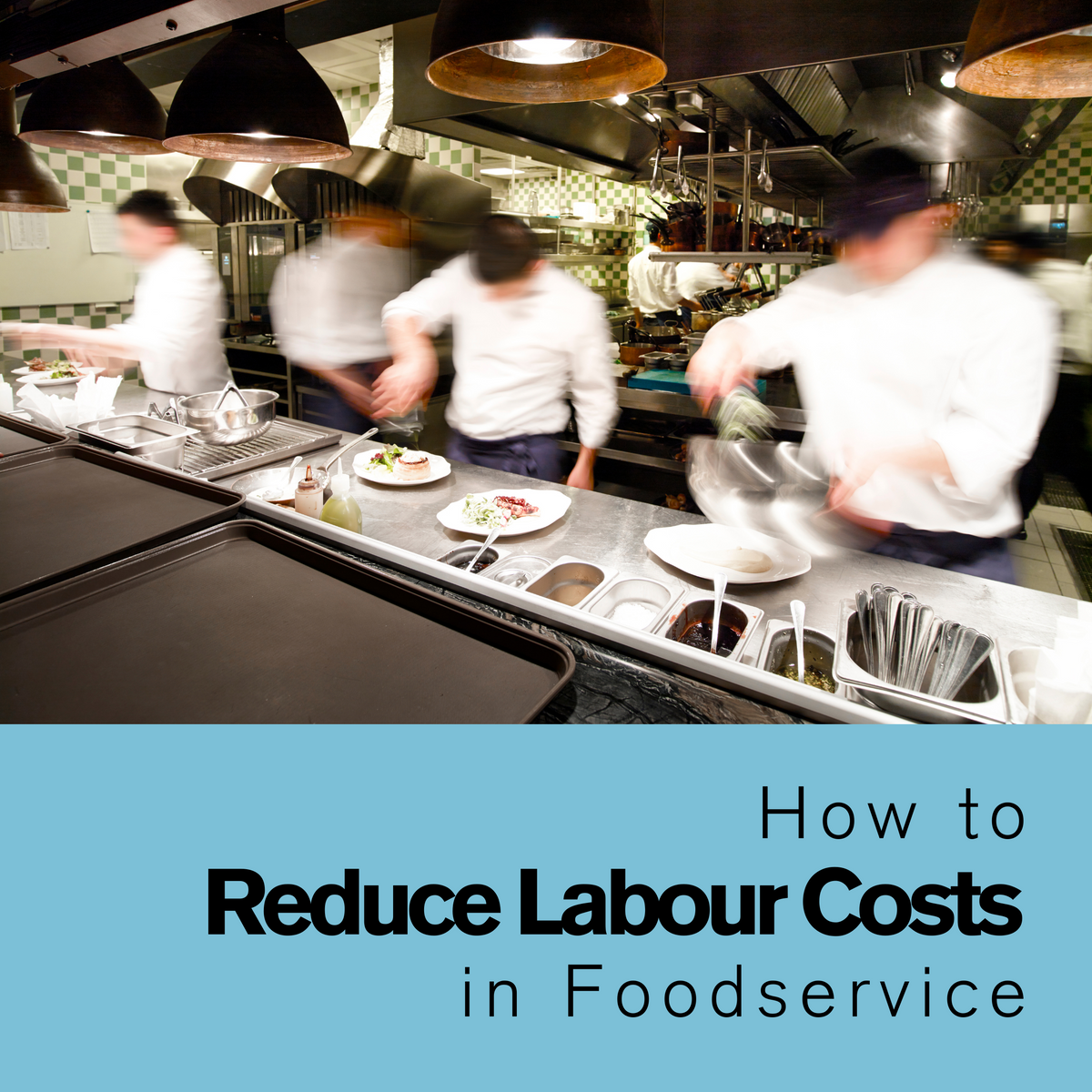 How to Reduce Labour Costs in Foodservice – ChefEquipment.com